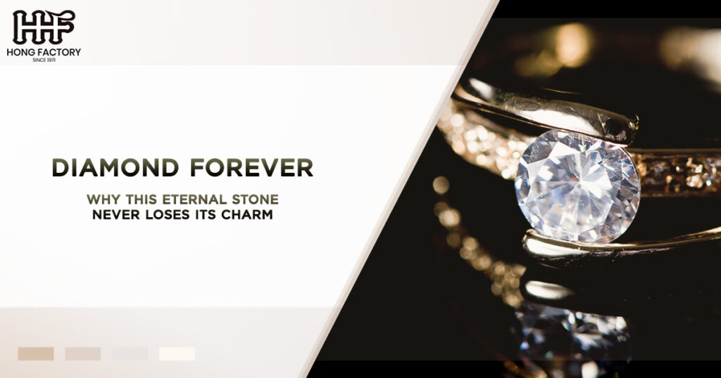 Diamond Forever: Why This Eternal Stone Never Loses Its Charm