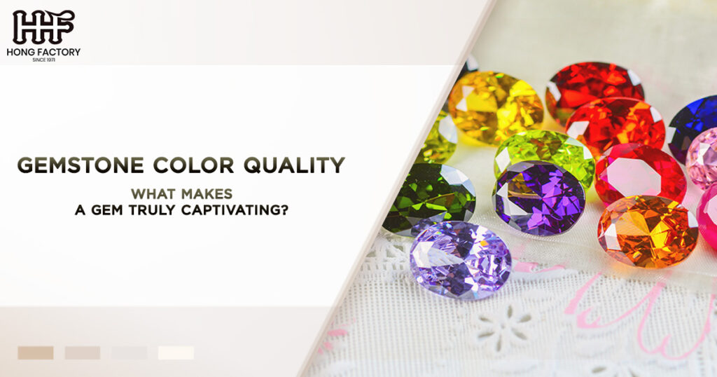 Gemstone Color Quality : What Makes a Gem Truly Captivating?