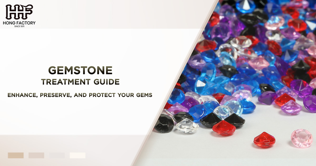 Gemstone Treatment Guide - Enhance, Preserve, and Protect Your Gems
